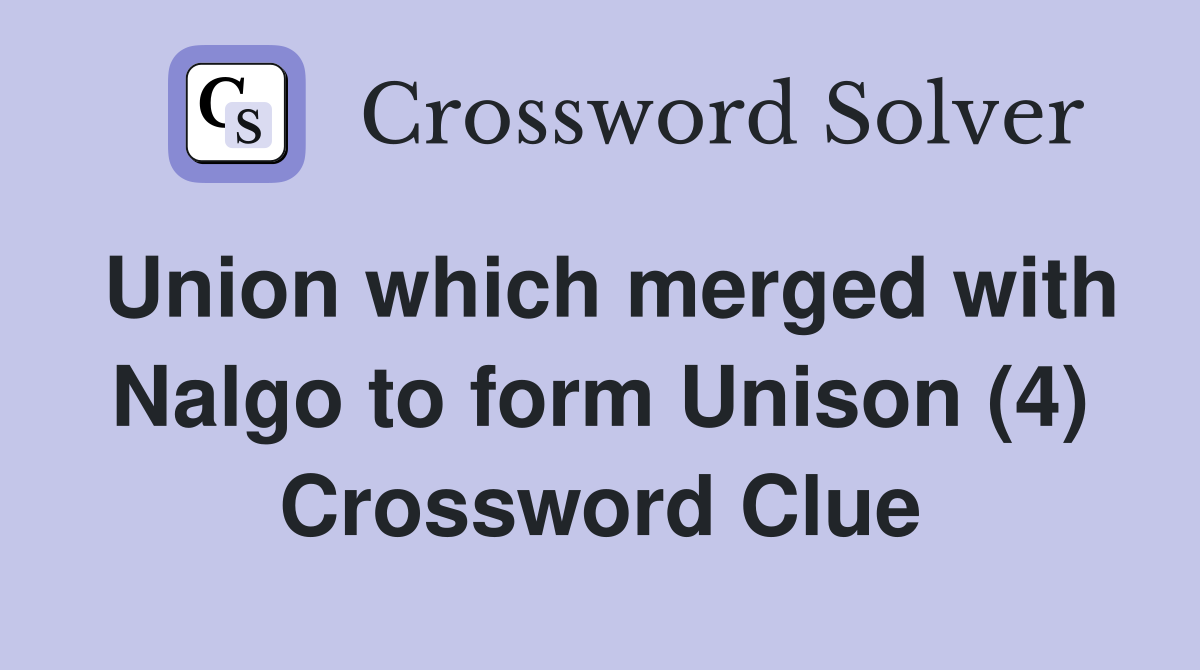 Union which merged with Nalgo to form Unison (4) - Crossword Clue Answers - Crossword Solver